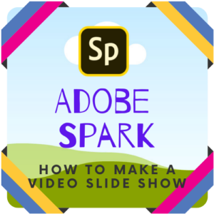 Adobe Spark Video Slide Show - EdTechMrBrown.com